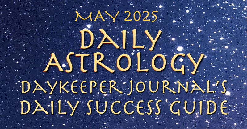Astrological Forecast, May 2025: Daykeeper’s Daily Success Guide ...